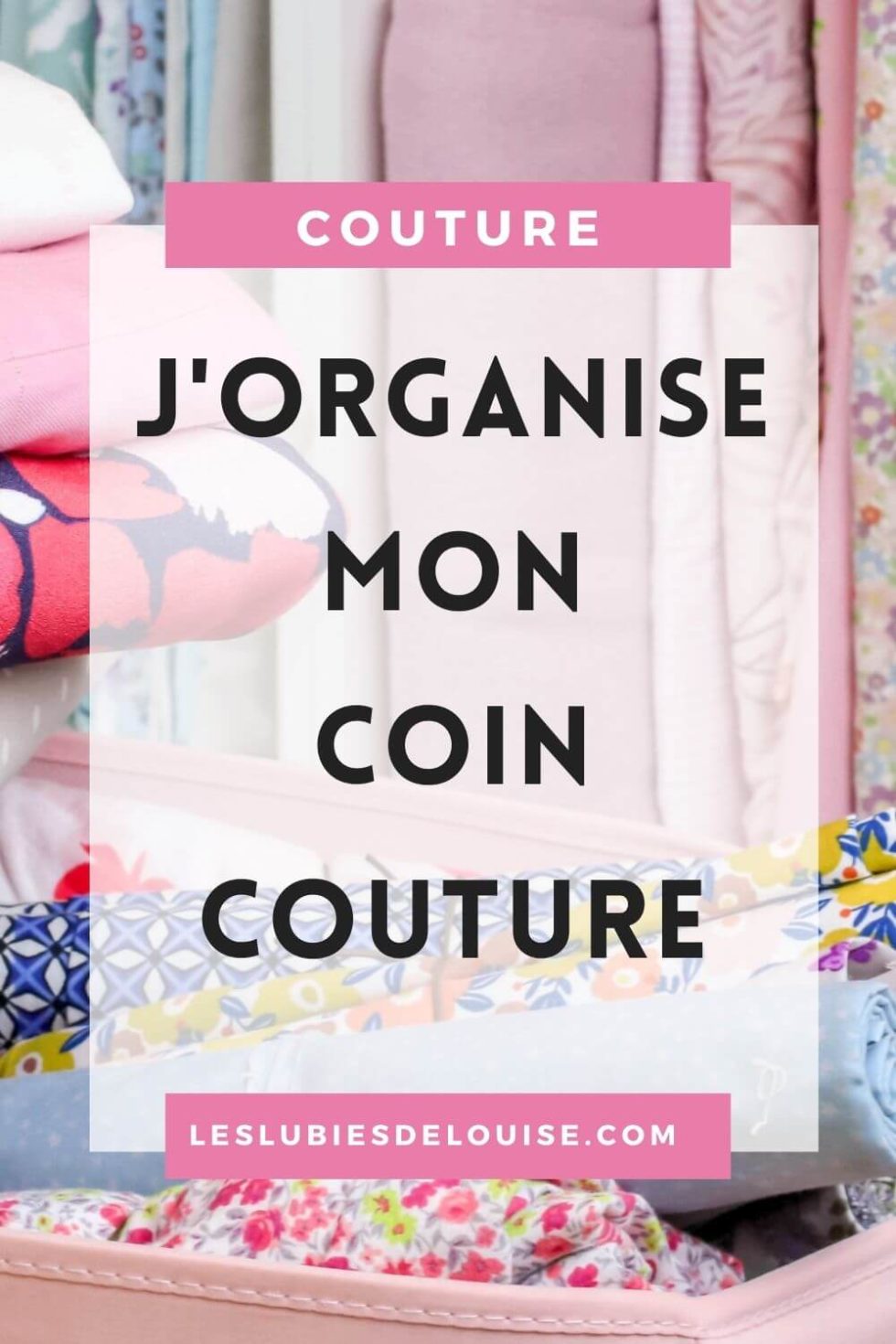 Le rangement de mon atelier couture - Les Lubies de Louise