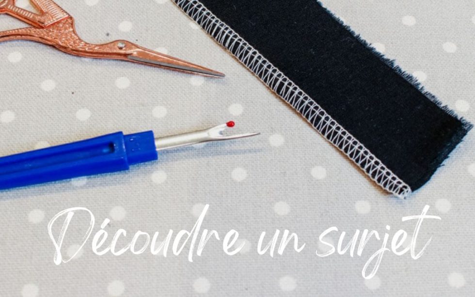 Comment découdre facilement un surjet ? - Les Lubies de Louise